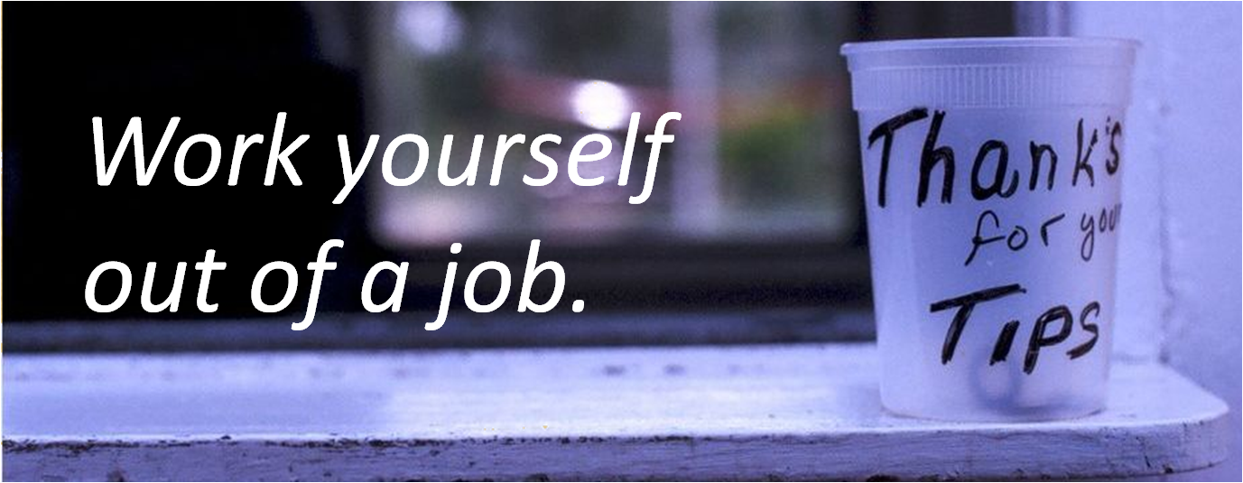 Management Quick Tip: Work yourself out of a job. | The Management Maven